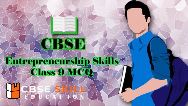 Important Entrepreneurship Skills Class 9 MCQ CBSE Skill Education Important Entrepreneurship Skills Class 9 MCQ CBSE Skill Education